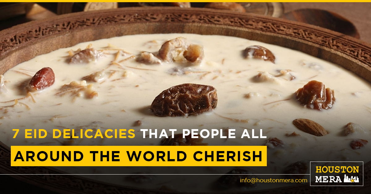7 Eid Delicacies that people all around the world Cherish - Houston Mera